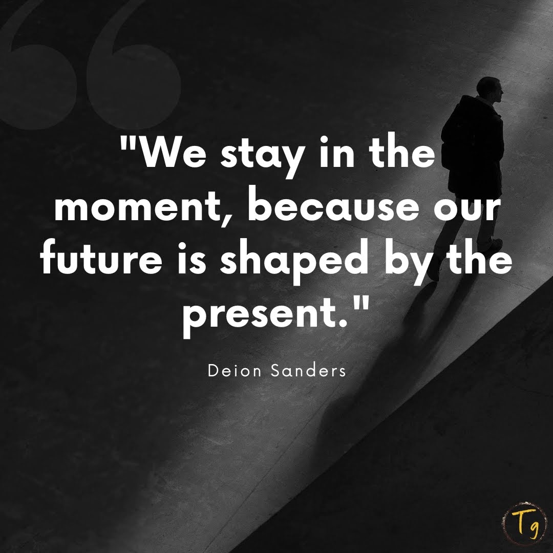 The Present Shapes The Future – Made For This Moment